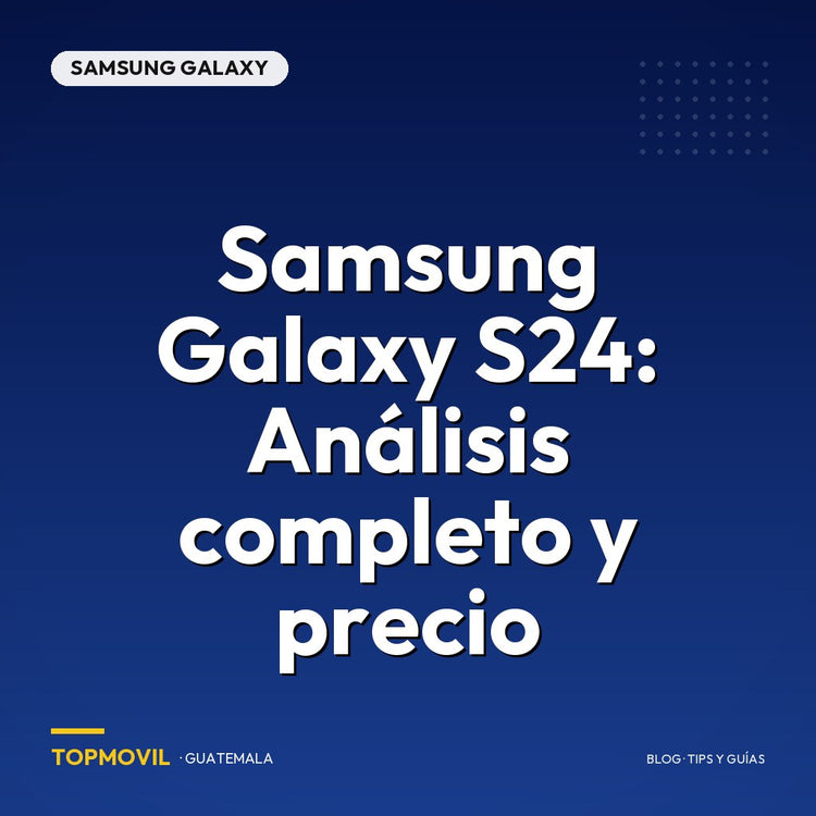 Samsung Galaxy S24: Análisis completo y precio en Guatemala – TOP MOVIL